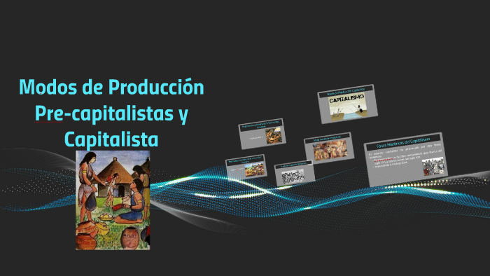 Modos de Producción Pre-capitalistas y Capitalista by Emma Mendoza on Prezi