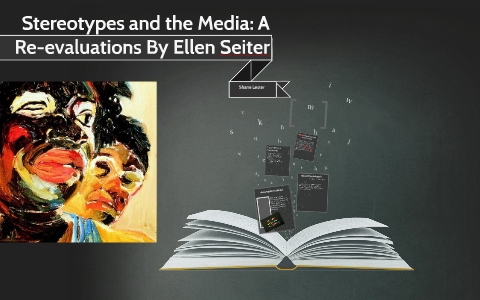 Stereotypes and the Media: A Re-evaluations By Ellen Seiter by Shane ...