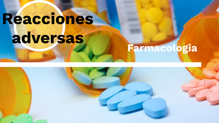 Reacciones adversas- farmacología by Mariana Valdez on Prezi
