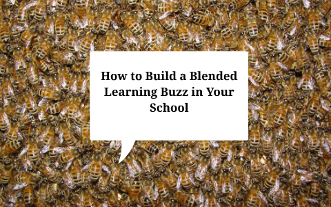 How to Build a Blended Learning Buzz in Your School by Dan Lucas on Prezi