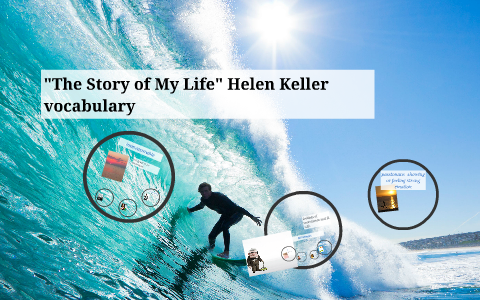 "The Story of My Life" Helen Keller vocabulary by Bobbie Smale on Prezi