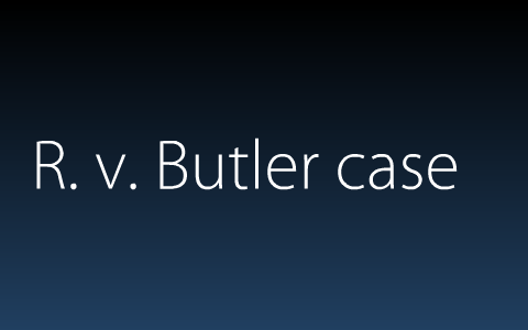 R. v. Butler case by Gabe Rybij on Prezi