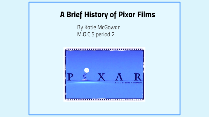 A Brief History of Pixar Films by Katie McGowan on Prezi
