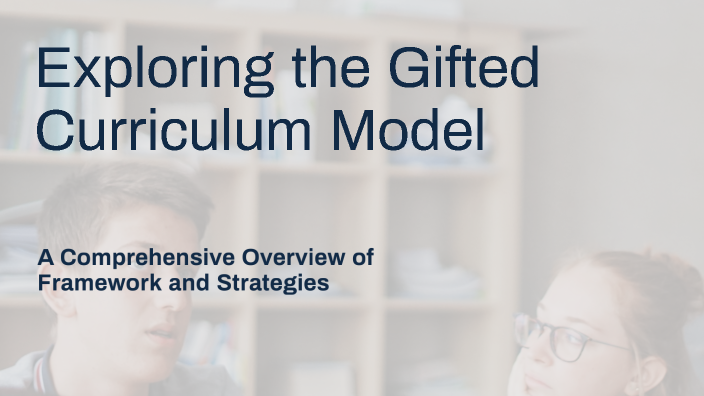 Exploring the Gifted Curriculum Model by Ulyses Lam on Prezi