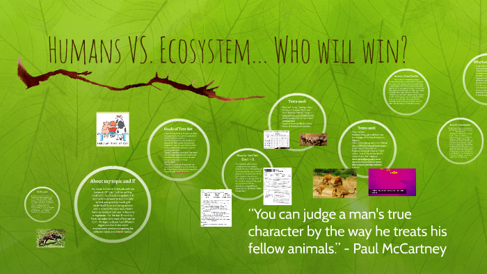 Humans VS. Ecosystem... Who will win? by Brooke Hubbard on Prezi