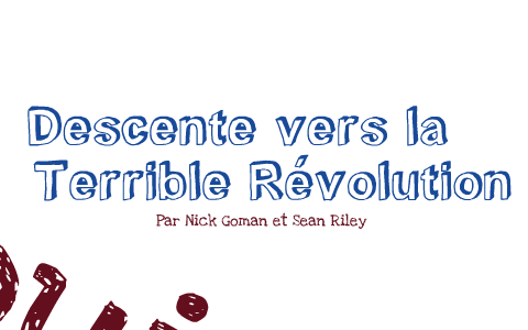Descente vers la Terrible Révolution by Nick Goman on Prezi