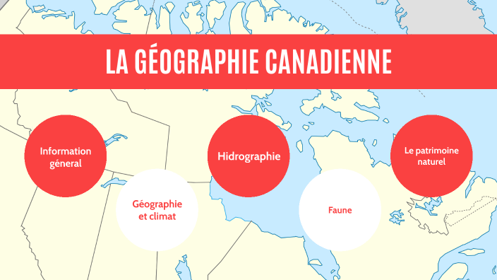 LA GÉOGRAPHIE CANADIENNE by Guillermo Cantero on Prezi
