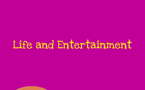 Life and Entertainment by Ashley Whidden on Prezi