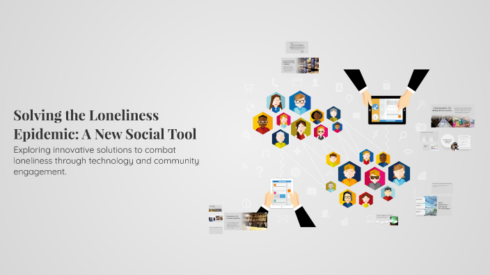 Solving the Loneliness Epidemic: A New Social Tool by Ricky Gilli on Prezi