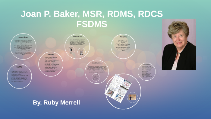Joan P. Baker, MSR, RDMS, RDCS FSDMS by Ruby Merrell on Prezi