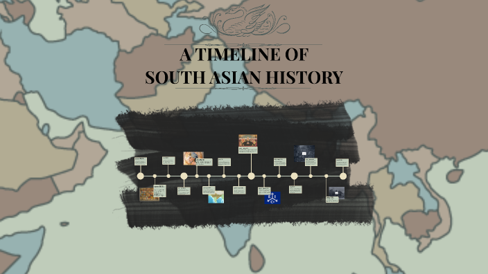 A TIMELINE OF SOUTH ASIAN HISTORY by Tyler Reif on Prezi