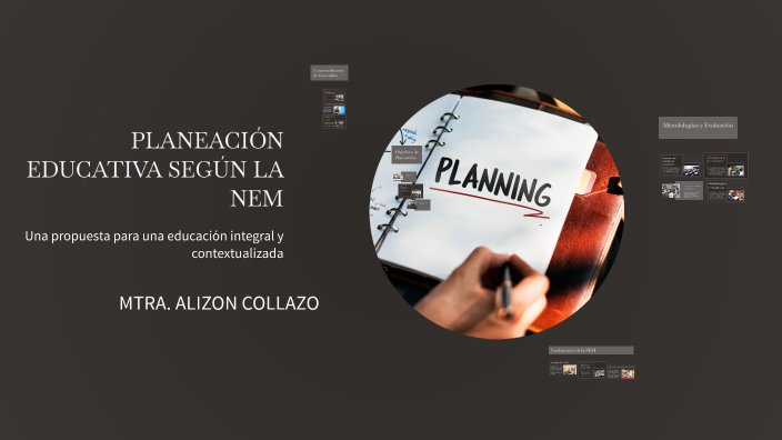 PLANEACIÓN EDUCATIVA SEGÚN LA NEM by ALIZON ALINA JUÁREZ COLLAZO on Prezi
