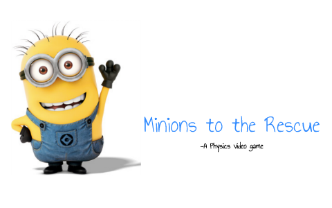 Minions to the Rescue by Leslie Jurado on Prezi