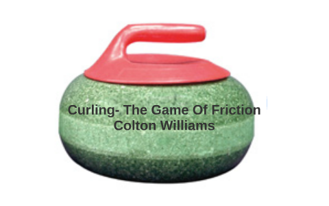 Curling- The Game Of Friction by colton williams on Prezi