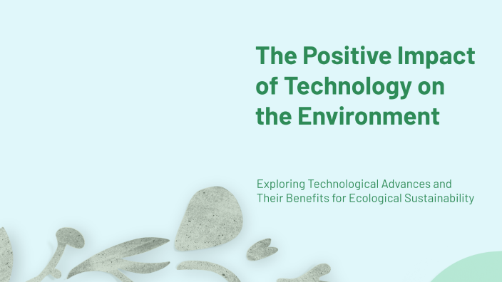 The Positive Impact of Technology on the Environment by sajana sathsara ...