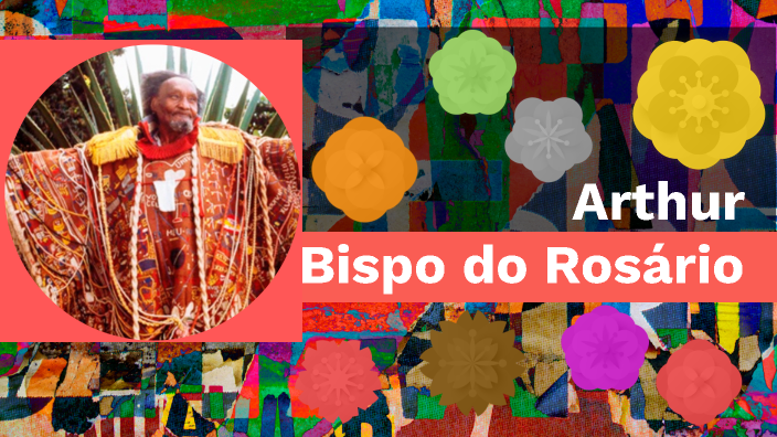 Bispo do Rosário by Davi de Faria on Prezi