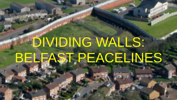 Dividing Walls Peacelines In Northern Ireland By Eleonora Betta On Prezi