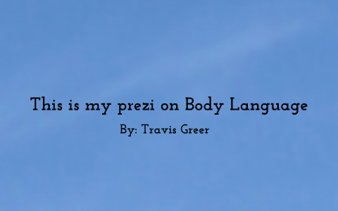Body Language by Travis Greer on Prezi