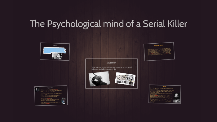 The Psychological mind of a Serial Killer by Natalie Navejas on Prezi