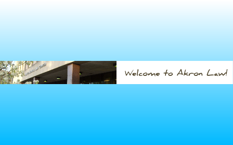 Welcome to Akron Law! by Adam Messner on Prezi