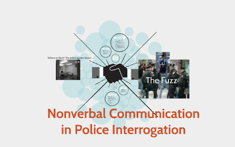 Nonverbal Communication in Police Interrogation by Haleigh Gulden on Prezi