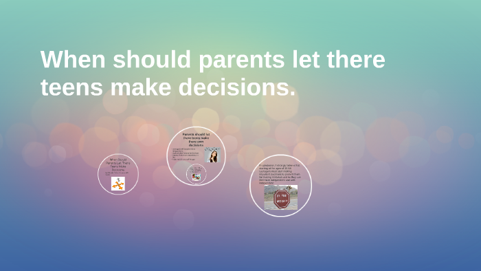 When Should Parents Let There Teens Make Decisions. by Priscilla Torres ...