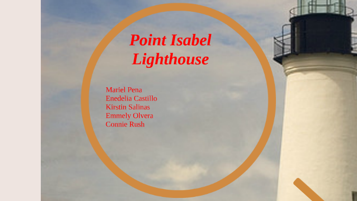 Point Isabel lighthouse by emmely olvera on Prezi