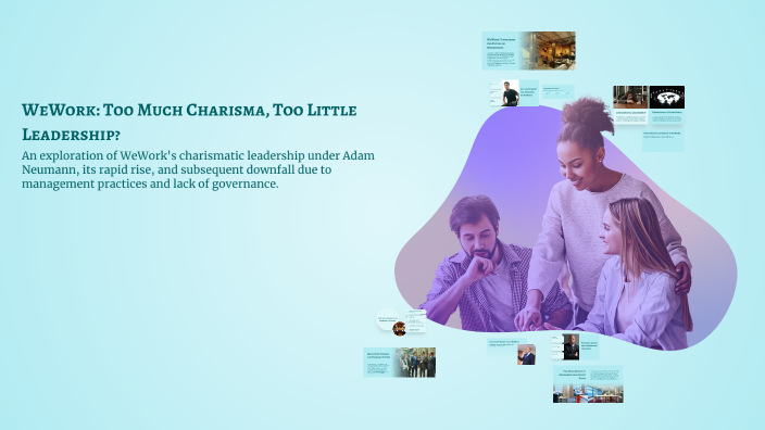 WeWork: Too Much Charisma, Too Little Leadership? by Mark Younger on Prezi