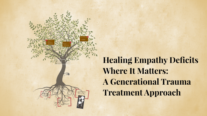 Healing Empathy Deficits Where It Hurts Most: A Generational Trauma ...
