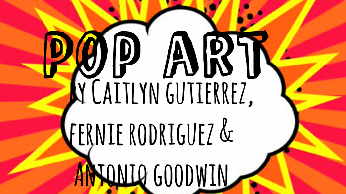 POP ART by caitlyn gutierrez on Prezi