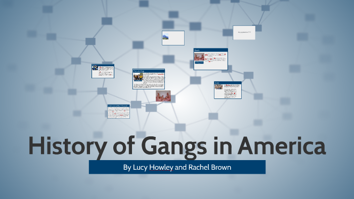 History of Gangs in America by Lucy Howley on Prezi
