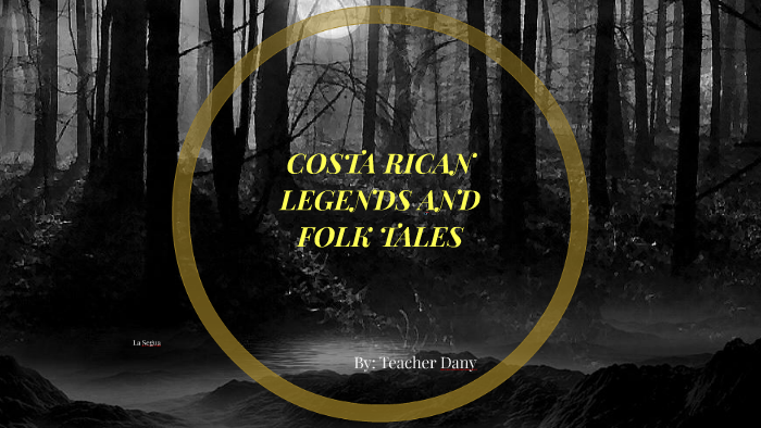 COSTA RICAN LEGENDS AND FOLK TALES by Daniela Bonilla Ch on Prezi