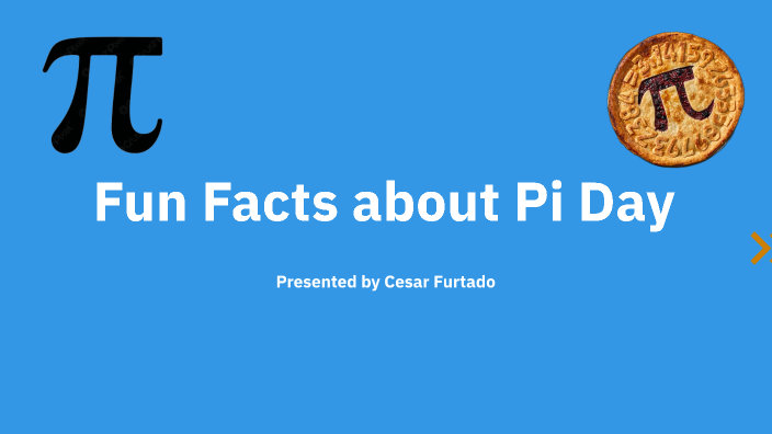 Fun Facts about Pi Day by Cesar Furtado on Prezi