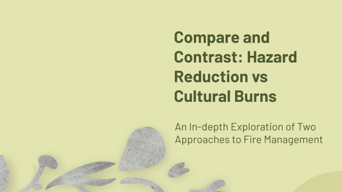 Compare and Contrast: Hazard Reduction vs Cultural Burns by sam ...