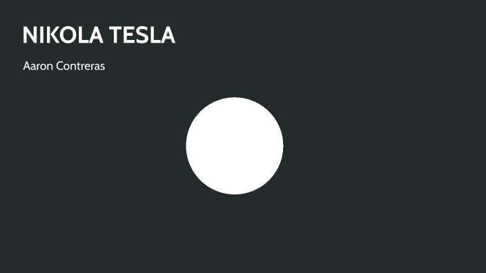 Nikola Tesla by aaron contreras on Prezi