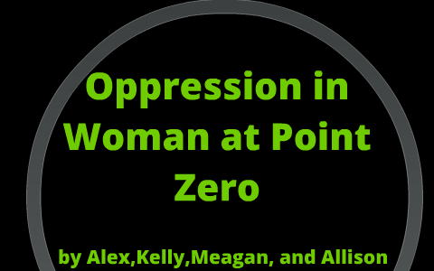 Oppression in Woman at Point Zero by Alexandra Rouse on Prezi
