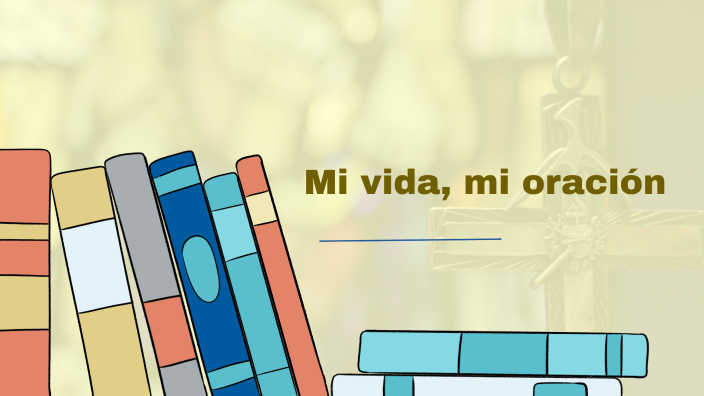 Mi vida, mi oración by Luis Almendarez on Prezi