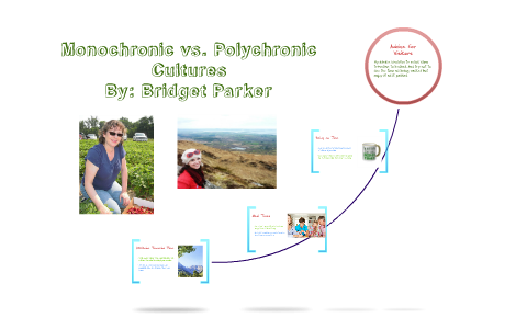 Monochronic vs. Polychronic Cultures by Bridget Parker on Prezi