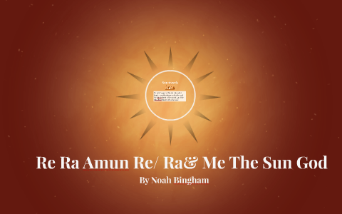 Re, Ra Amon Ra & Me The Sun God by Jeff Sniffen on Prezi