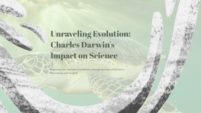 Unraveling Evolution: Charles Darwin's Impact on Science by lillian ...
