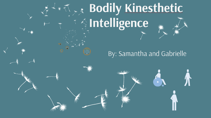 Bodily Kinesthetic Intelligence by Gabrielle Dunn on Prezi