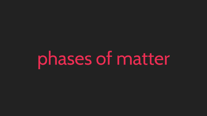 phases of matter by Joshua Makell on Prezi