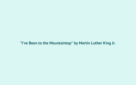 "I've Been to the Mountaintop" by Martin Luther King Jr. by Dylan ...