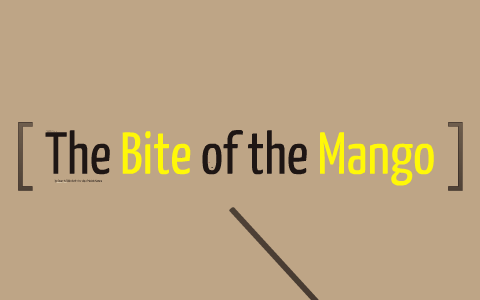 The Bite of the Mango by Felicia Bob on Prezi