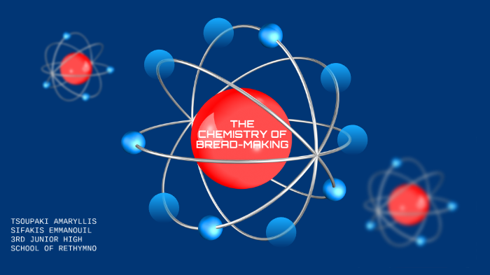 THE CHEMISTRY OF BREAD-MAKING by CHRYSI DASKALAKI on Prezi