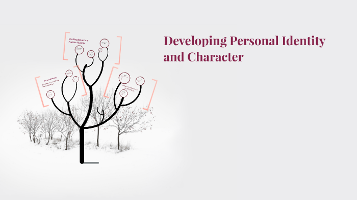 Developing Personal Identity and Character by Cindy Rose on Prezi