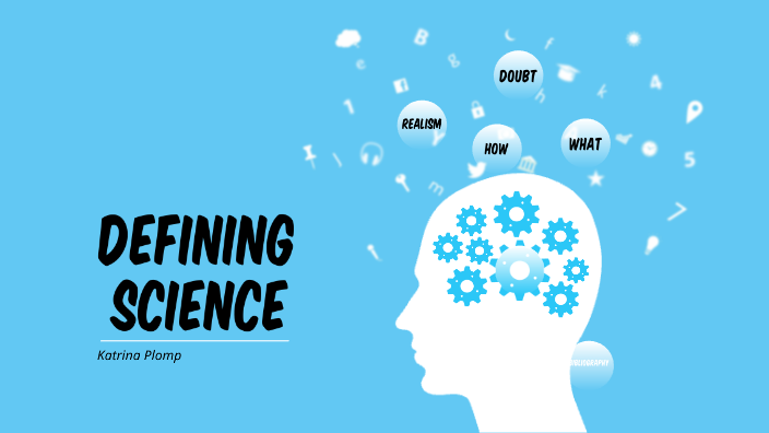 Defining Science by Katrina Plomp on Prezi