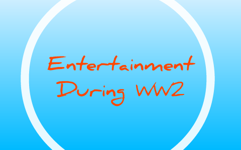 Entertainment During WW2 by Arely Ugalde on Prezi