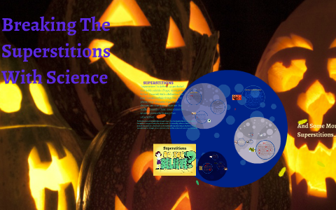 Breaking The Myths Of Superstitions With Science by jey kumar on Prezi