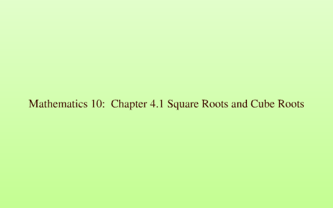 Mathemaics 10: Chapter 4.1 Square Roots and Cube Roots by Dustin Cao on ...